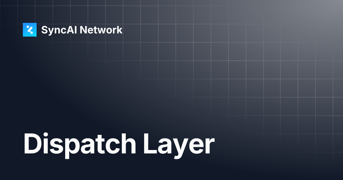 Dispatch Layer | SyncAI Network