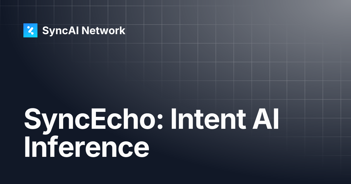 SyncEcho: Intent AI Inference | SyncAI Network