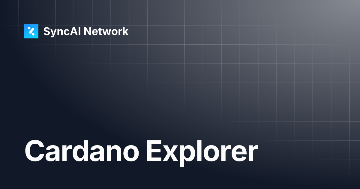 Cardano Explorer | SyncAI Network