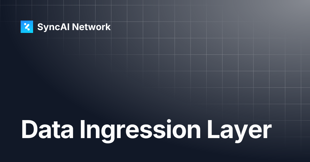 Data Ingression Layer | SyncAI Network